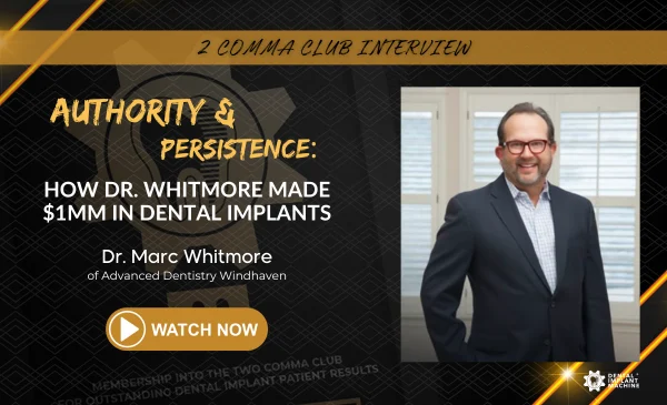 Dr. Whitmore's $1MM Dental Implant Success | Authority Strategy